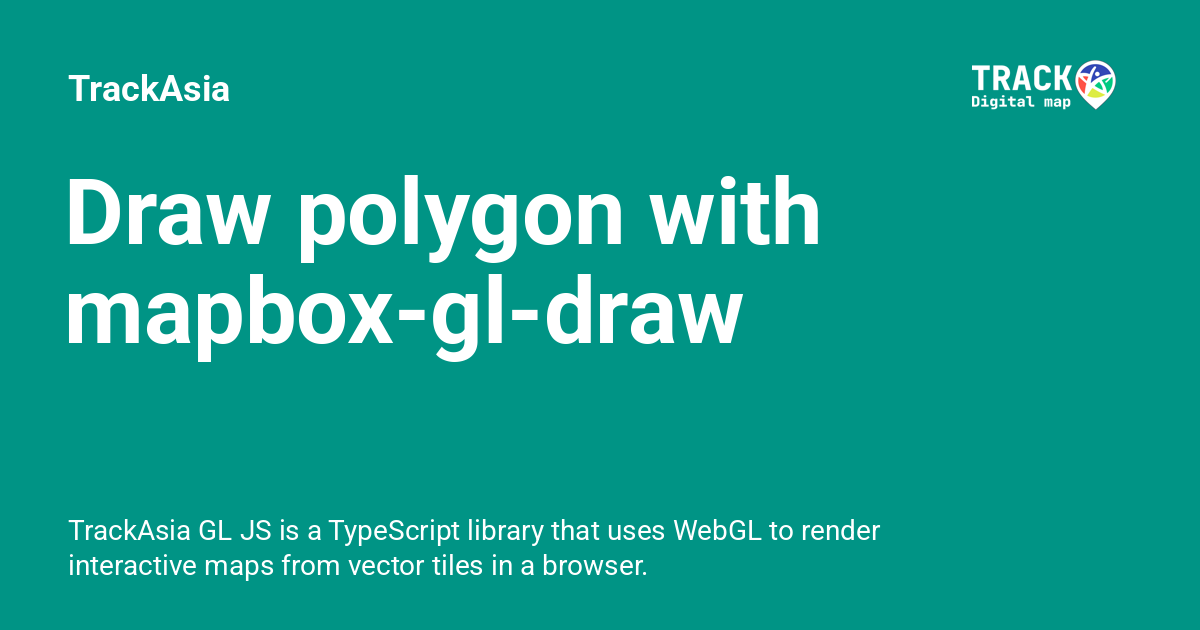 Draw polygon with mapbox-gl-draw - TrackAsia